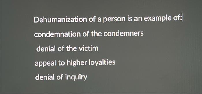 Solved Dehumanization of a person is an example of: | Chegg.com