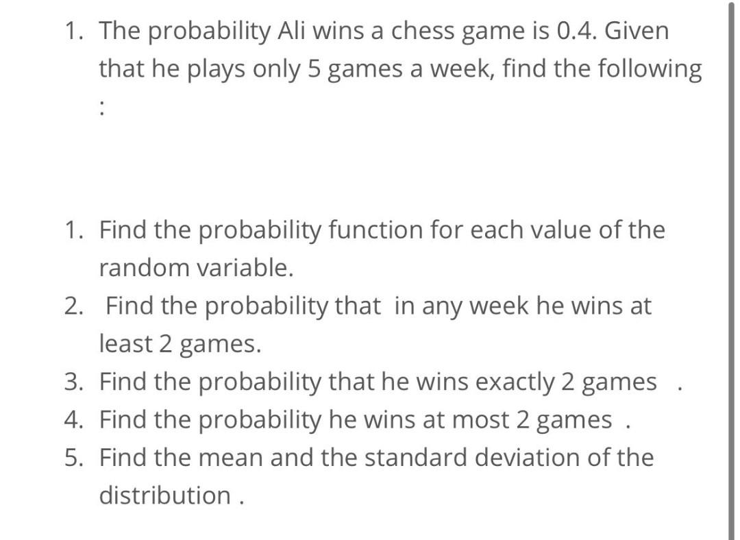 Solved 1. The probability Ali wins a chess game is 0.4. | Chegg.com