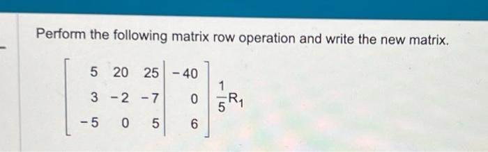 Solved Perform the following matrix row operation and write | Chegg.com