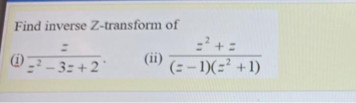 Solved Find inverse Z-transform of ²+ = (3 (ii) =² – 3=+20 | Chegg.com