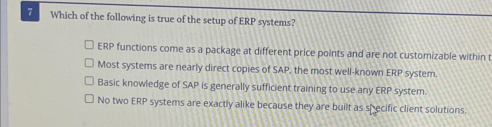 Solved 7 ﻿Which of the following is true of the setup of ERP | Chegg.com