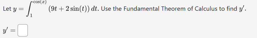 Solved Let y=∫1cos(x)(9t+2sin(t))dt. ﻿Use the Fundamental | Chegg.com
