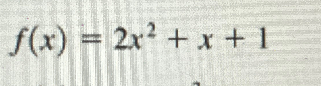 Solved f(x)=2x2+x+1Find where the interval of the function | Chegg.com