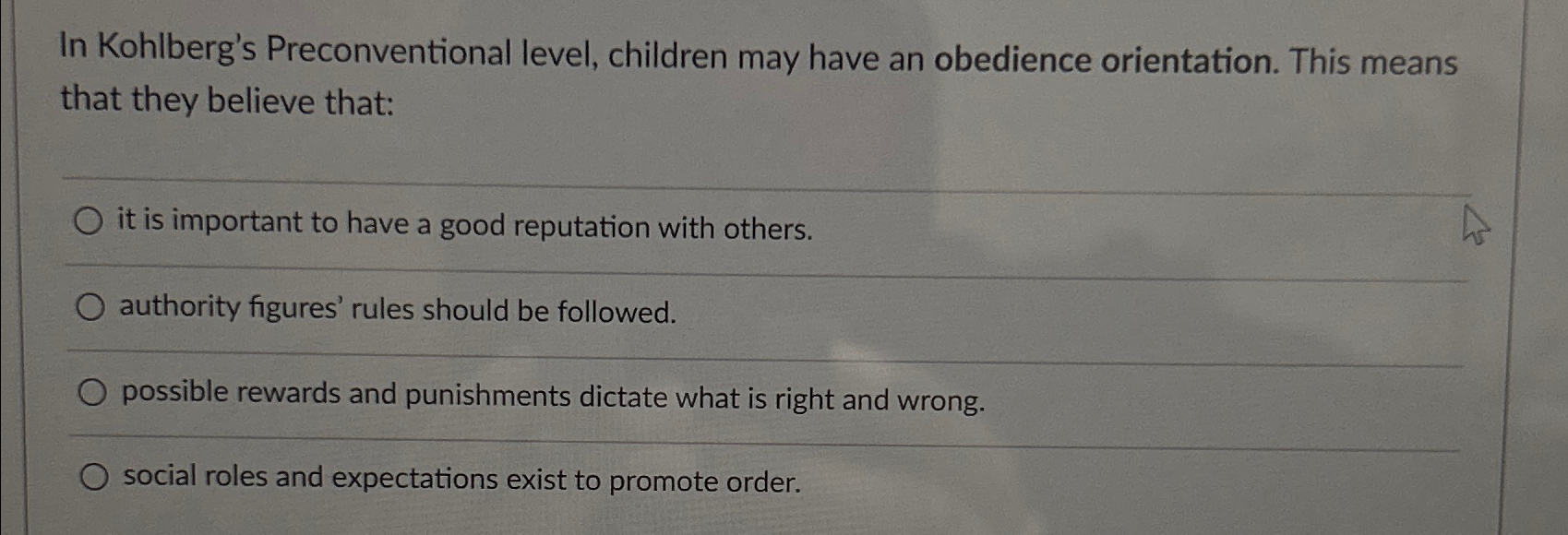 Solved In Kohlberg's Preconventional level, children may | Chegg.com