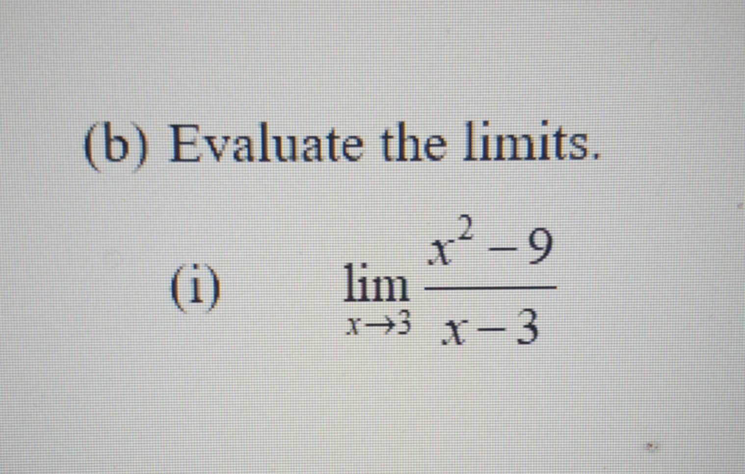 Solved (b) Evaluate the limits. (1) 9 lim x3 x-3 - | Chegg.com