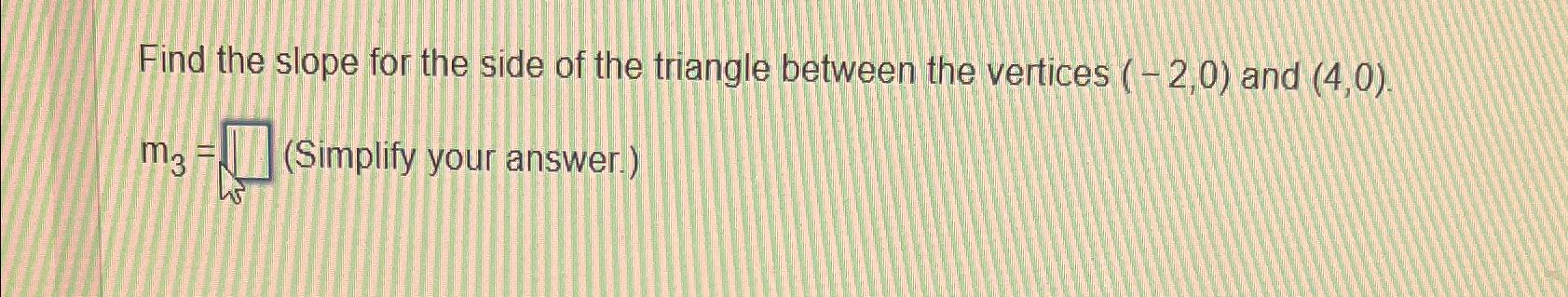 Solved Find the slope for the side of the triangle between | Chegg.com