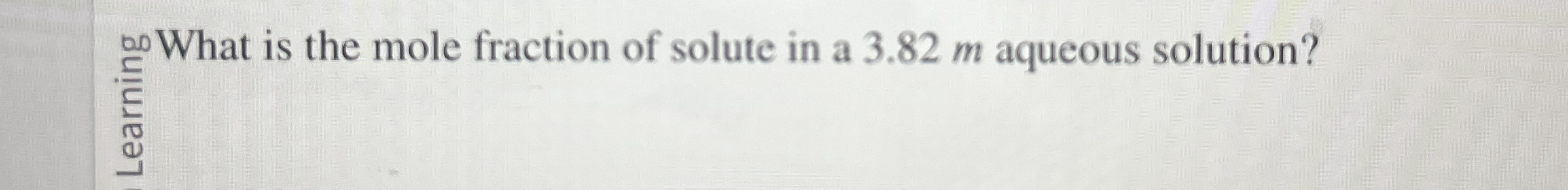 Solved ?∞0 ﻿What is the mole fraction of solute in a 3.82 ﻿m | Chegg.com