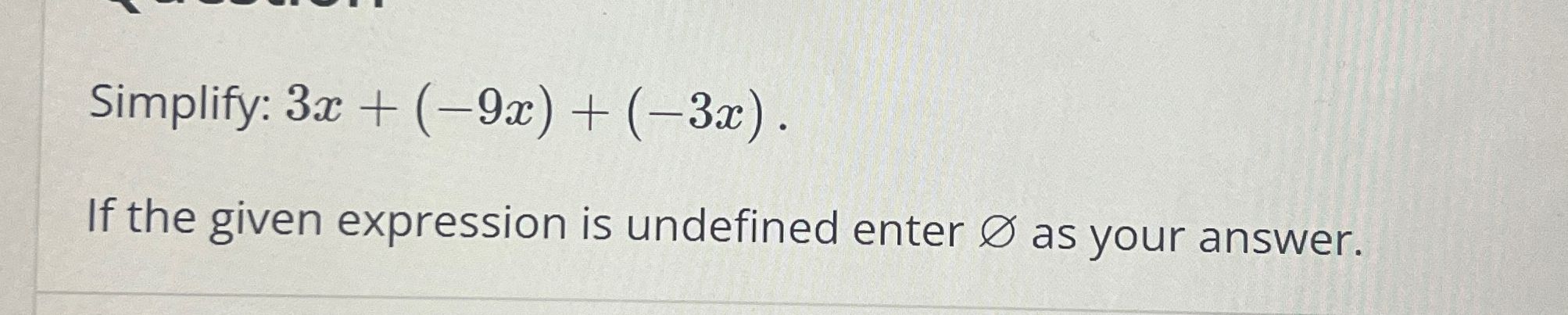 Solved Simplify: 3x+(-9x)+(-3x).If the given expression is | Chegg.com
