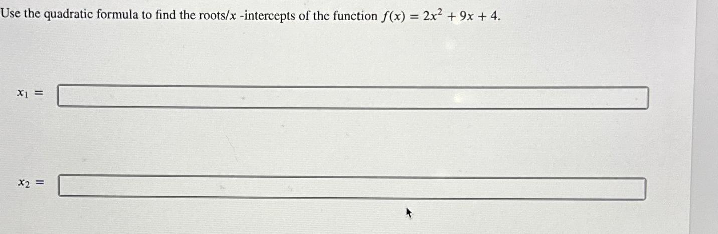 Solved Use the quadratic formula to find the roots/x | Chegg.com