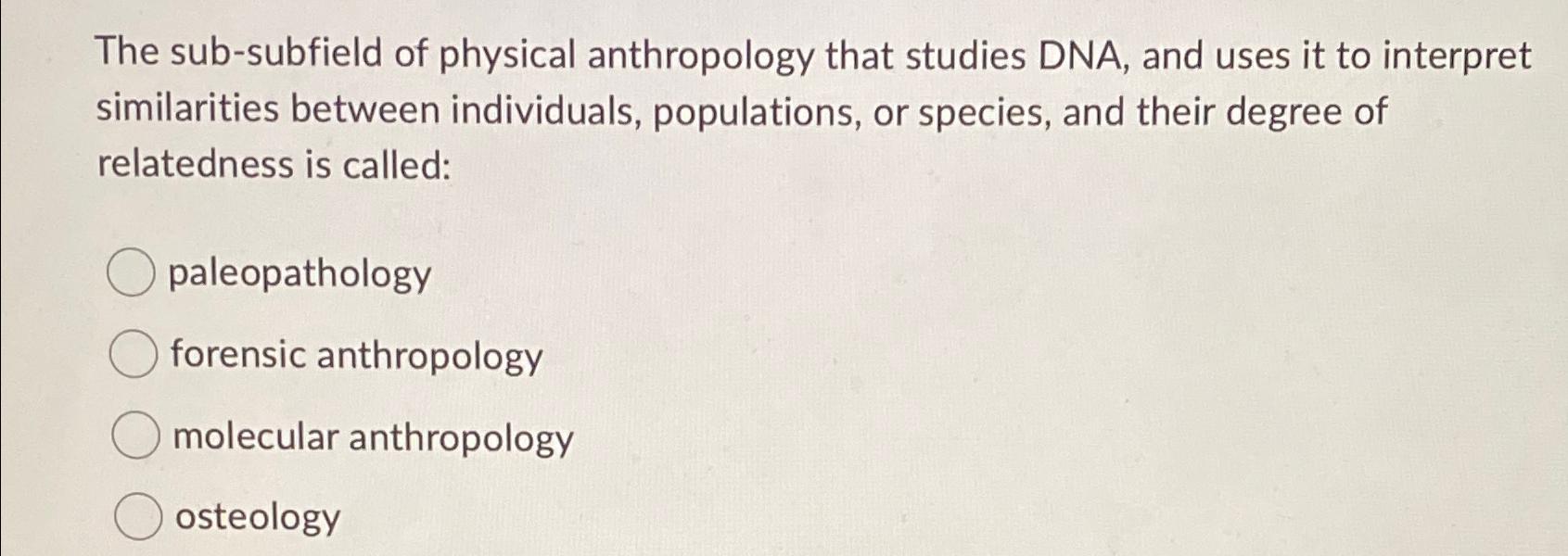 Solved The sub-subfield of physical anthropology that | Chegg.com