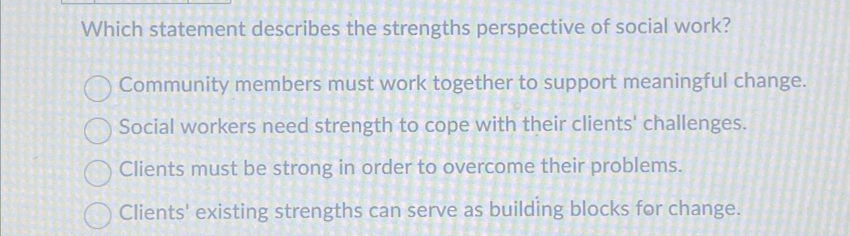 Solved Which statement describes the strengths perspective | Chegg.com