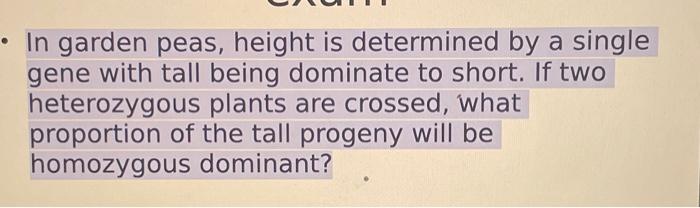 Solved In garden peas, height is determined by a single gene | Chegg.com