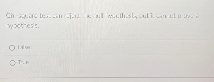 Solved Chi-square test can reject the null hypothesis, but | Chegg.com
