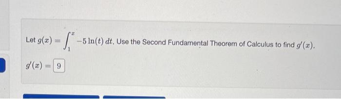 Solved Let g(x)=∫1x−5ln(t)dt. Use the Second Fundamental | Chegg.com