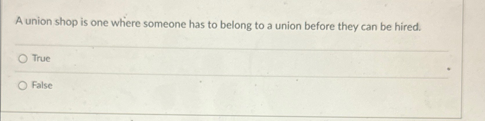 Solved A union shop is one where someone has to belong to a | Chegg.com