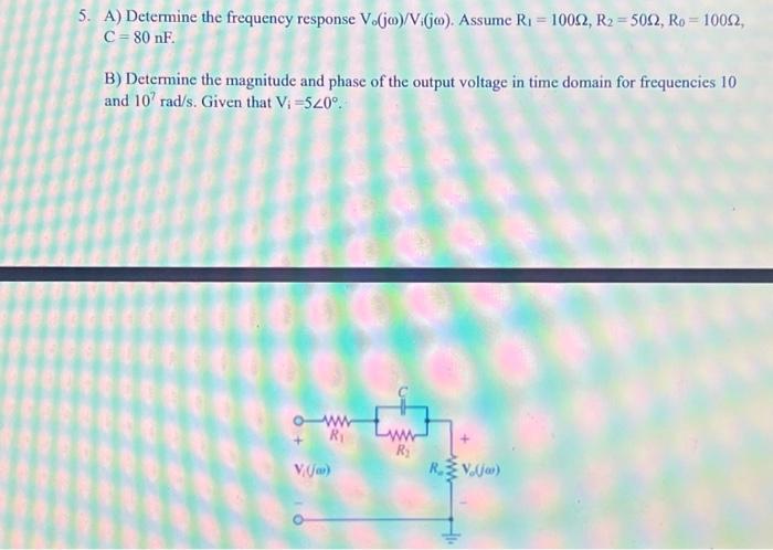 Solved 5. A) Determine the frequency response Vo(jω)/Vi(jω). | Chegg.com