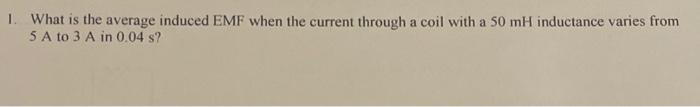 Solved 1. What is the average induced EMF when the current | Chegg.com