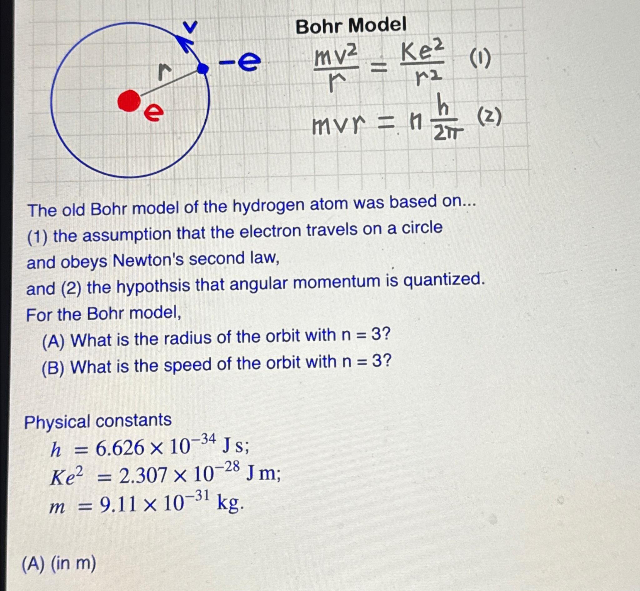 Solved Bohr Modelmv2r=Ke2r2mvr=nh2πThe old Bohr model of the | Chegg.com