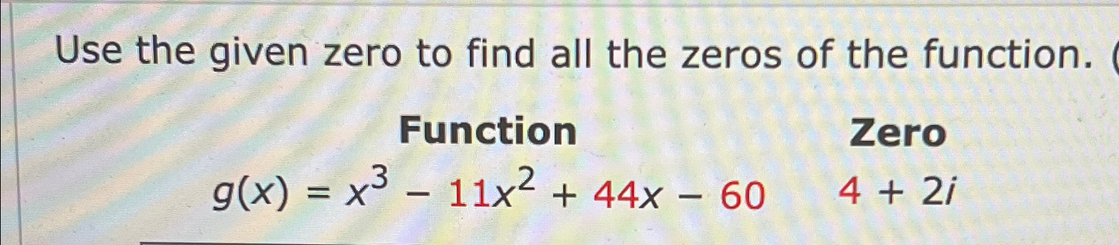 Use the given zero to find all the zeros of the | Chegg.com