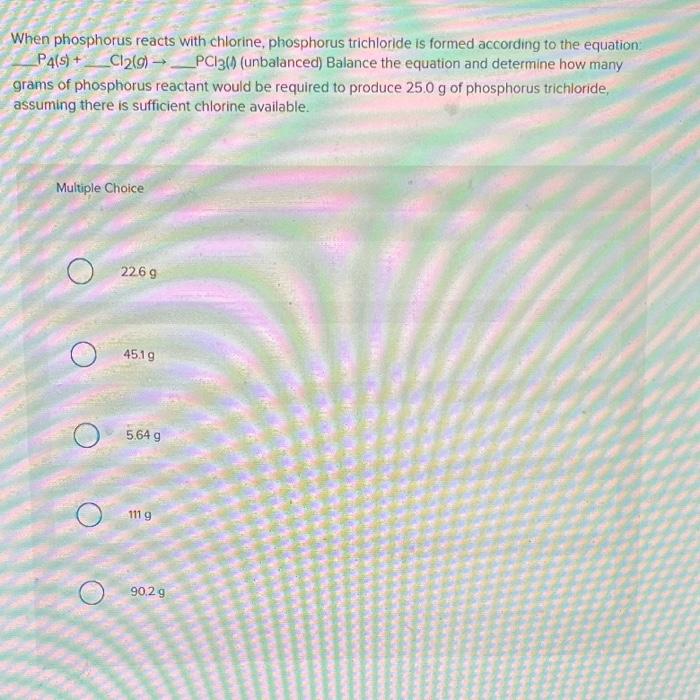 Solved When phosphorus reacts with chlorine, phosphorus | Chegg.com