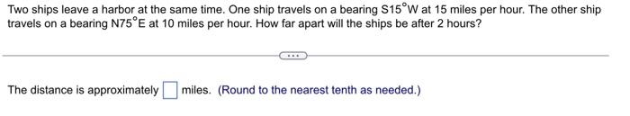 Solved Two ships leave a harbor at the same time. One ship | Chegg.com
