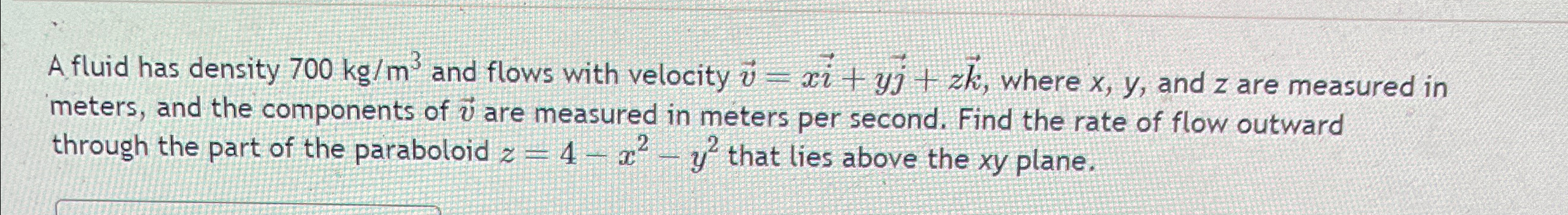 Solved A fluid has density 700kgm3 ﻿and flows with velocity | Chegg.com