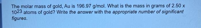 Solved The molar mass of gold, Au is 196.97 g/mol. What is | Chegg.com