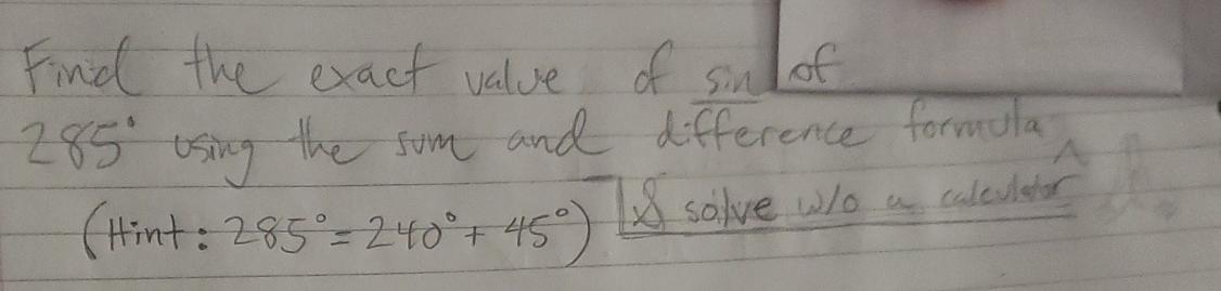 Solved Find the exact value of sint of 285 using the sum and | Chegg.com