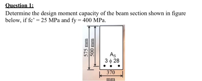 Solved Question 1: Determine the design moment capacity of | Chegg.com