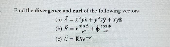 Solved Find the divergence and curl of the following vectors | Chegg.com
