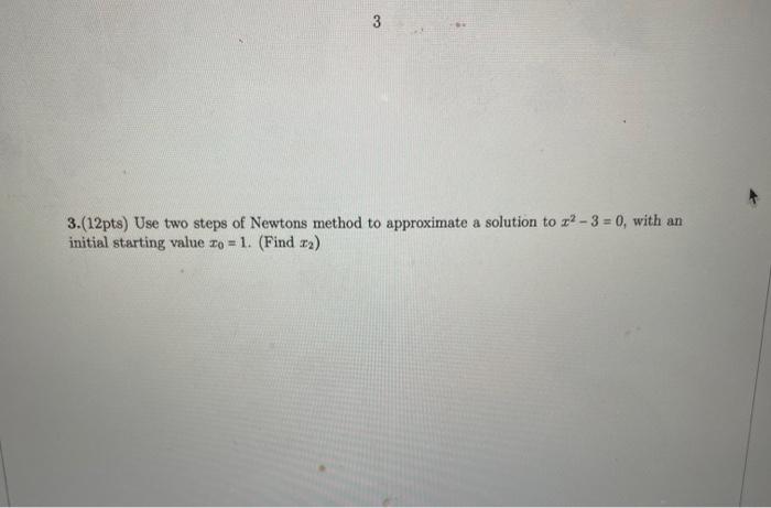 Solved 3.(12pts) Use two steps of Newtons method to | Chegg.com