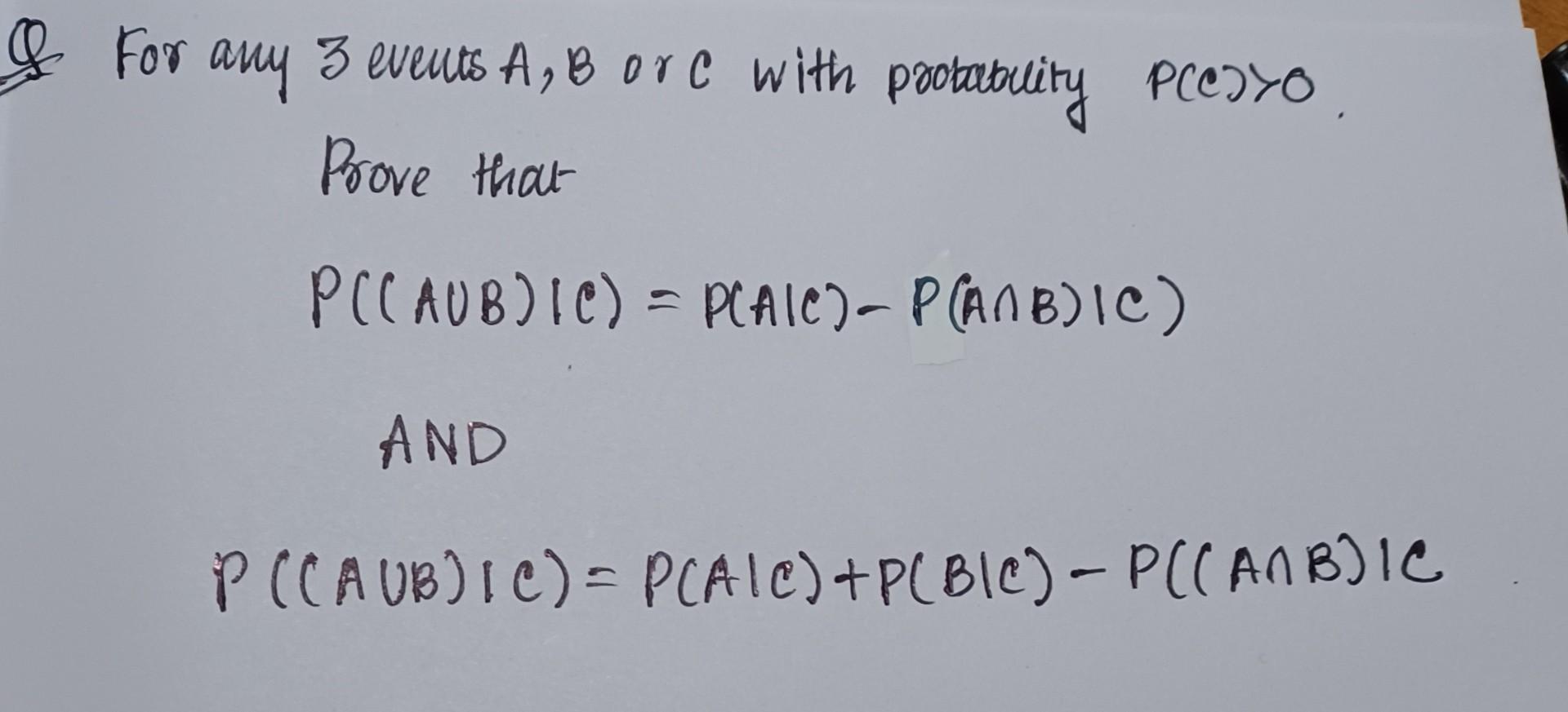 Solved For any 3 events A,B or C with probablity P(C)>O. | Chegg.com