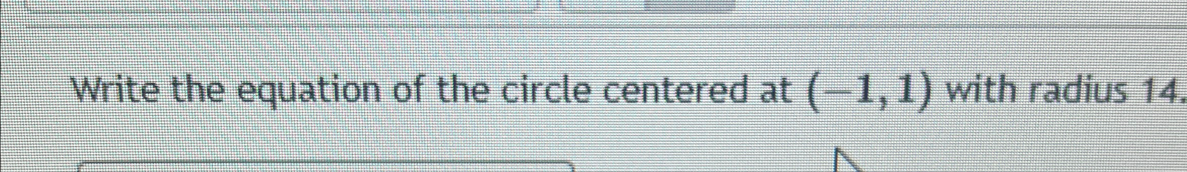 Solved Write the equation of the circle centered at (-1,1) | Chegg.com