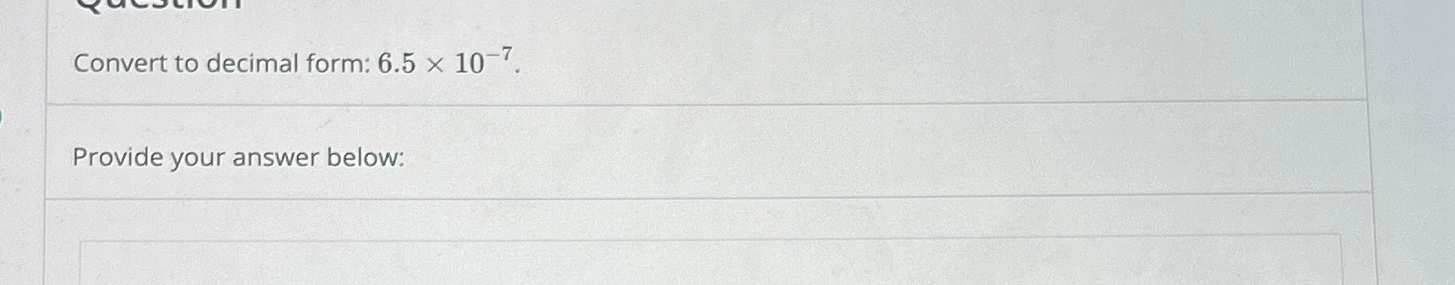 Solved Convert to decimal form: 6.5×10-7.Provide your answer | Chegg.com