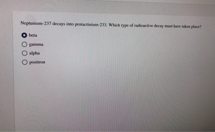 Solved Neptunium-237 decays into protactinium-233. Which | Chegg.com