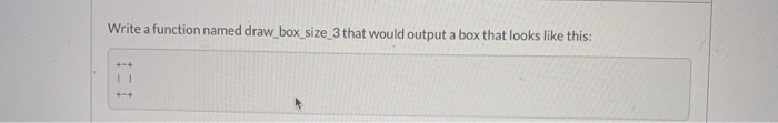 Solved Write a function named draw_box_size_3that would | Chegg.com