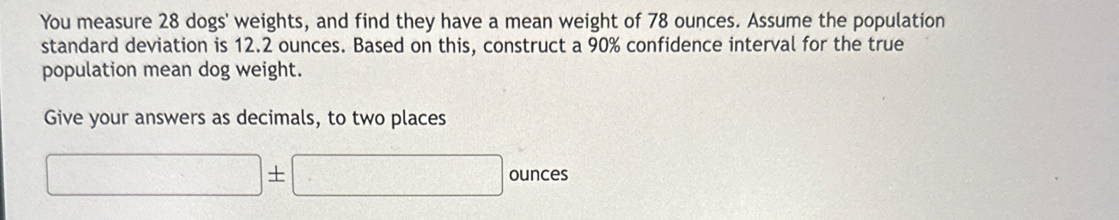 Solved You measure 28 ﻿dogs' weights, and find they have a | Chegg.com