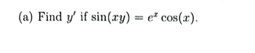 Solved (a) ﻿Find y' ﻿if sin(xy)=excos(x). | Chegg.com