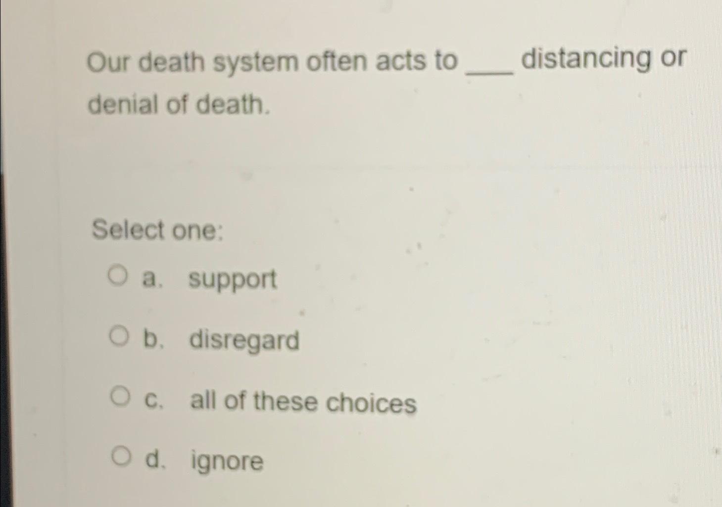 Solved Our death system often acts to distancing or denial | Chegg.com