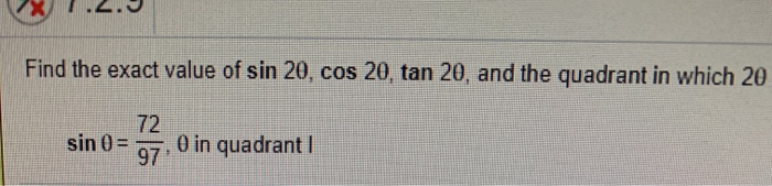 Solved Find the exact value of sin 20, cos 20, tan 20, and | Chegg.com