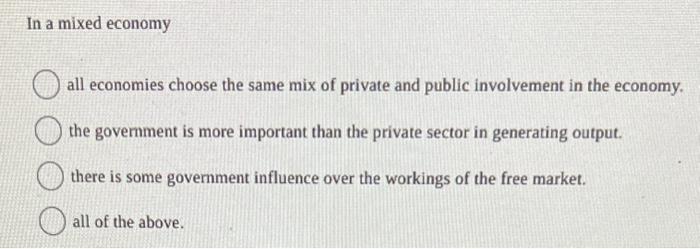 Solved In a mixed economy all economies choose the same mix | Chegg.com