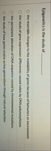 Solved Epigenetics is the study of ??????\geoquad the | Chegg.com