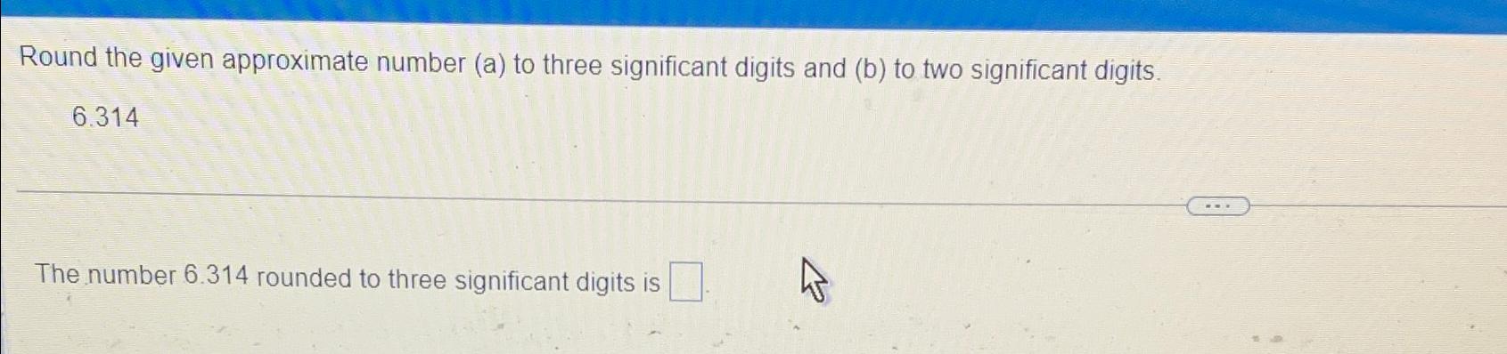 Solved Round the given approximate number (a) ﻿to three | Chegg.com