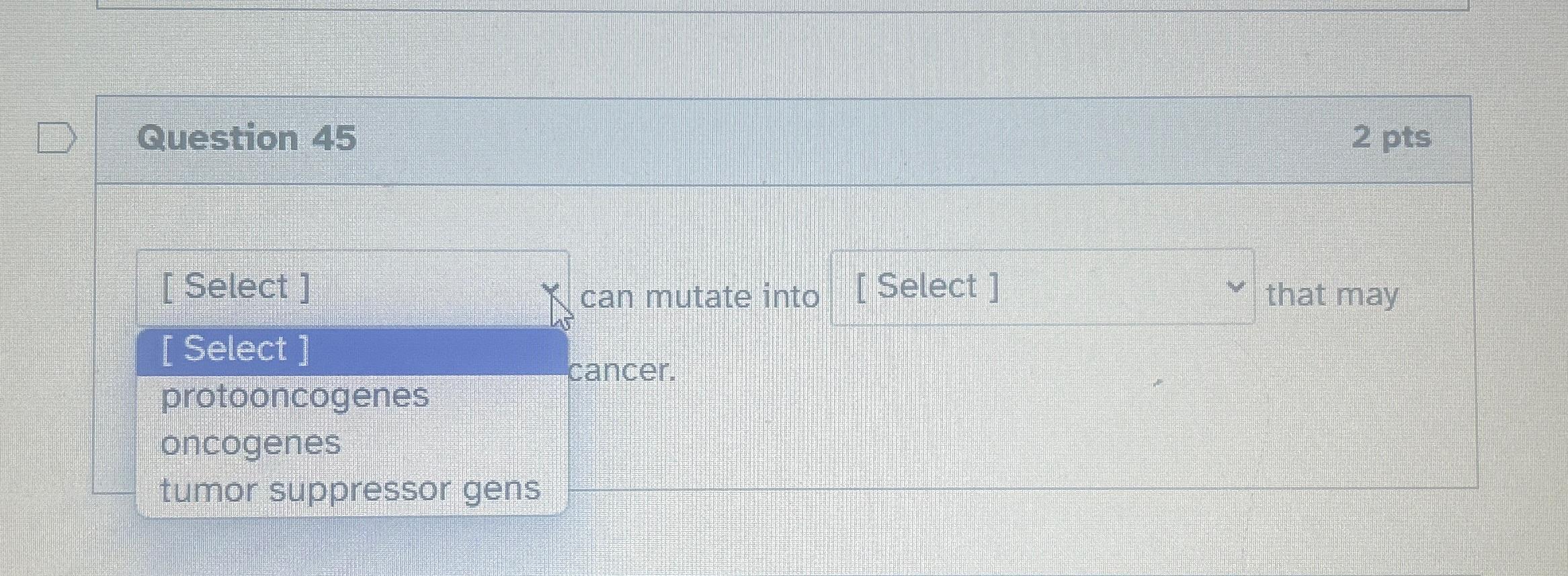 Solved Question 452 ﻿pts[ ﻿Select ] ﻿can mutate into [Select | Chegg.com