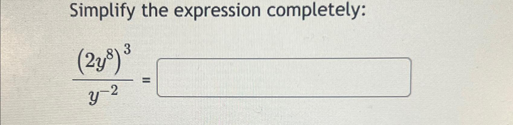 Solved Simplify the expression completely:(2y8)3y-2 | Chegg.com