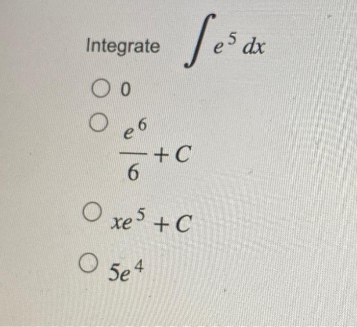 Solved Integrate 0 O e6 6 O Ọ xe tc O 5e4 +C e³ dx 5 | Chegg.com