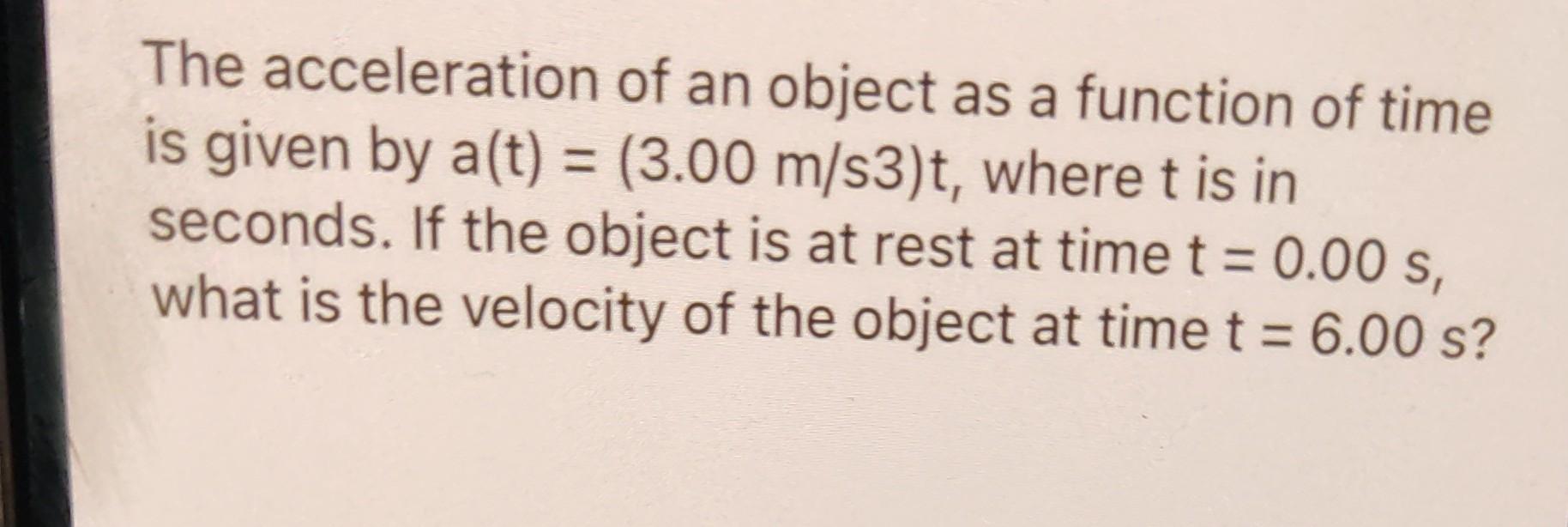 Solved The acceleration of an object as a function of time | Chegg.com