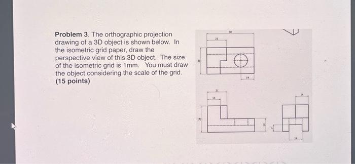 Solved Problem 3. The orthographic projection drawing of a | Chegg.com