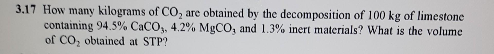 Solved 3.17 How many kilograms of CO₂ are obtained by the | Chegg.com