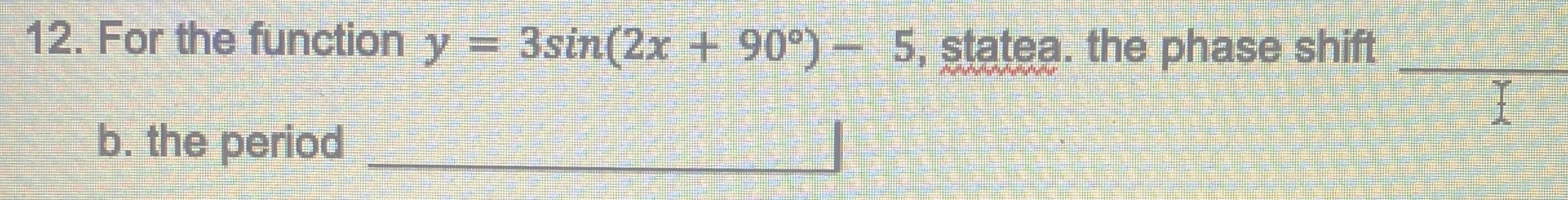 Solved For the function y=3sin(2x+90°)-5, ﻿statea. the phase | Chegg.com